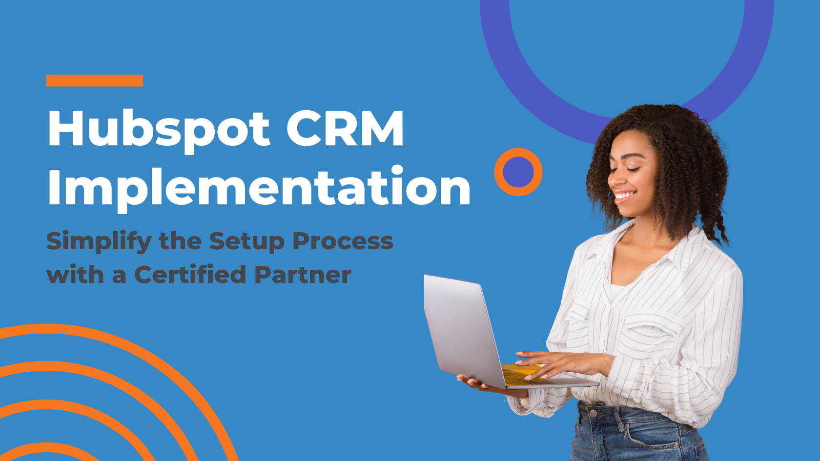 How a Hubspot CRM Implementation Partner Simplifies the Setup Process